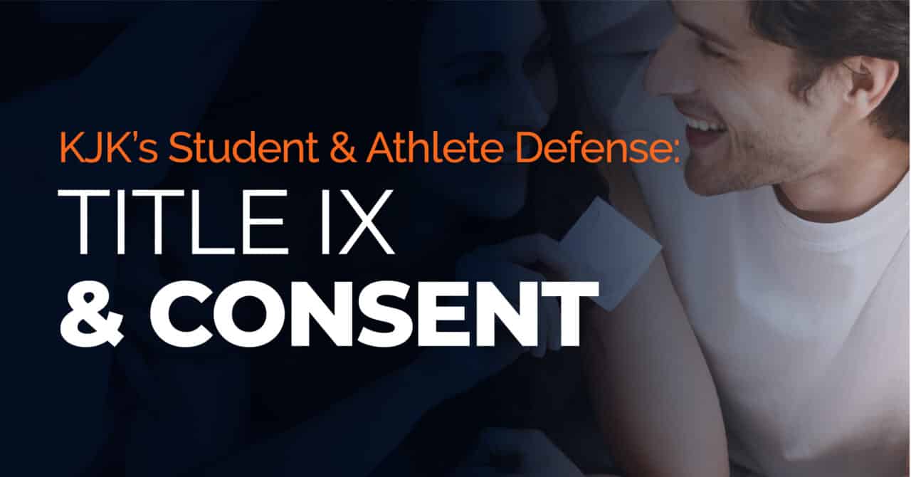KJK Student & Athlete Defense - Title IX Consent - Title IX Attorneys